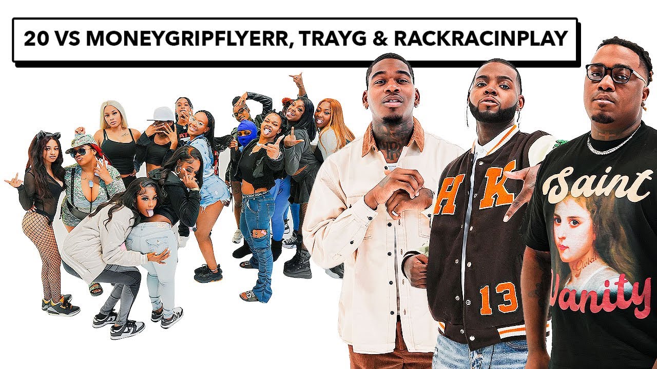 20 WOMEN VS 3 RAPPERS: MONEY GRIP FLYERR , TRAY G & RACKRACINPLAY - YouTube