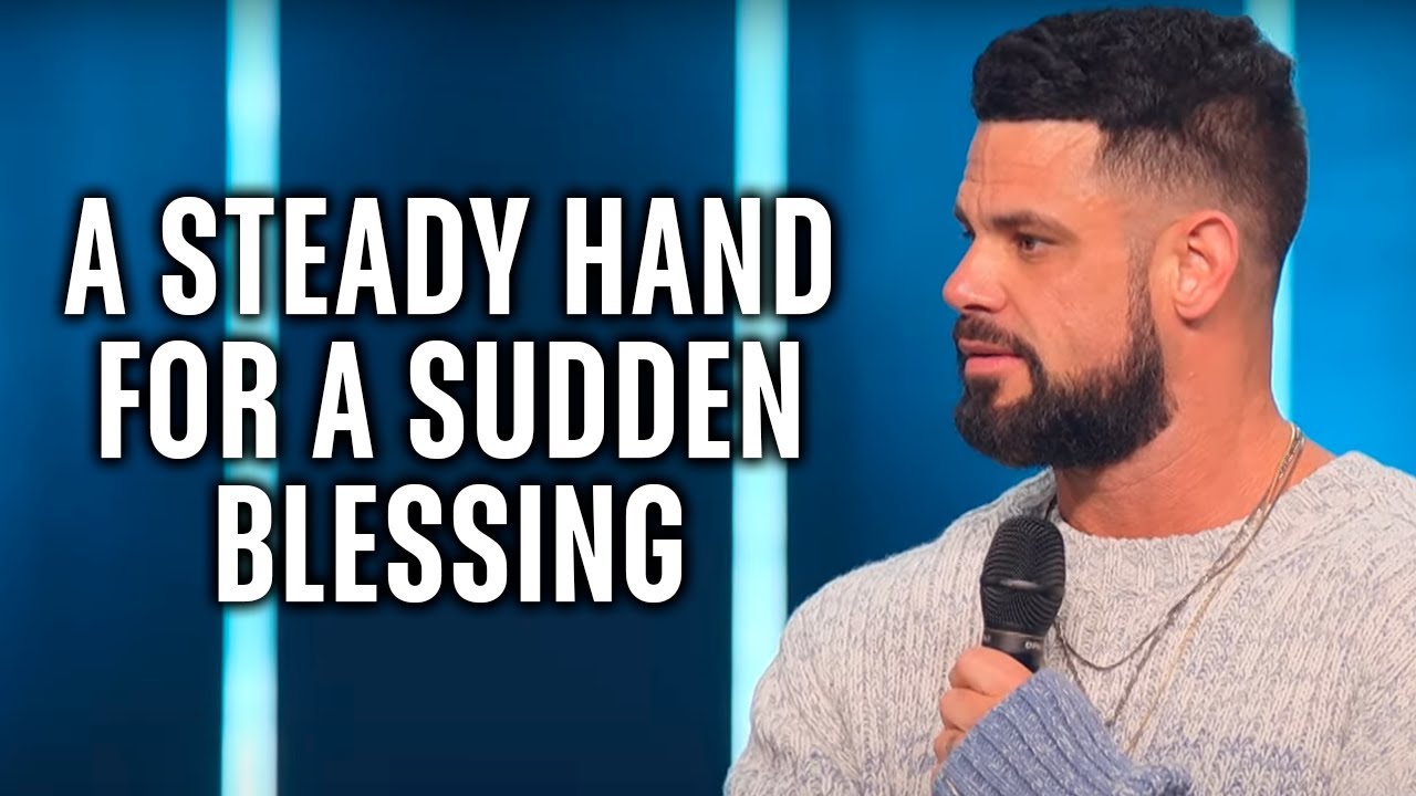 A Steady Hand For A Sudden Blessing Pastor Steven Furtick Elevation ...