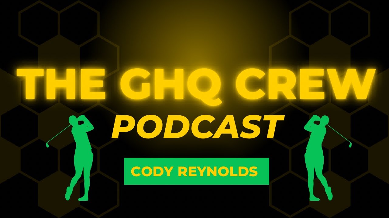 Inside Golf HQ with Cody Reynolds: The GHQ Crew Podcast: Episode 11 ...