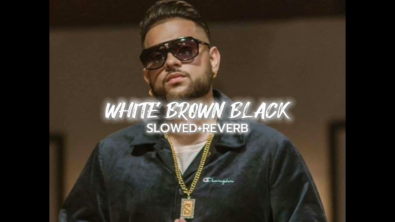 White Brown Black-(Slowed + Reverb)-Avvy Sra||Karan Aujla||Amanninder ...
