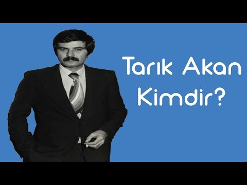 Tarık Akan Kimdir [KimKim] [Sesli Anlatım]