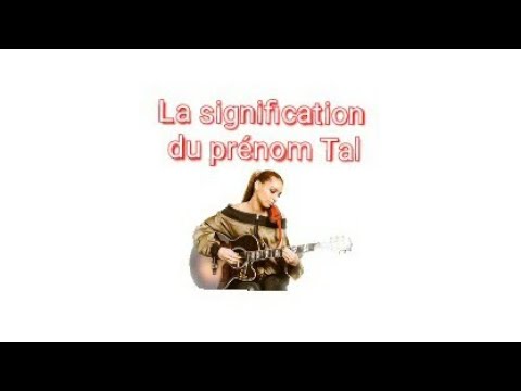 La signification du prénom de la chanteuse Tal. - YouTube