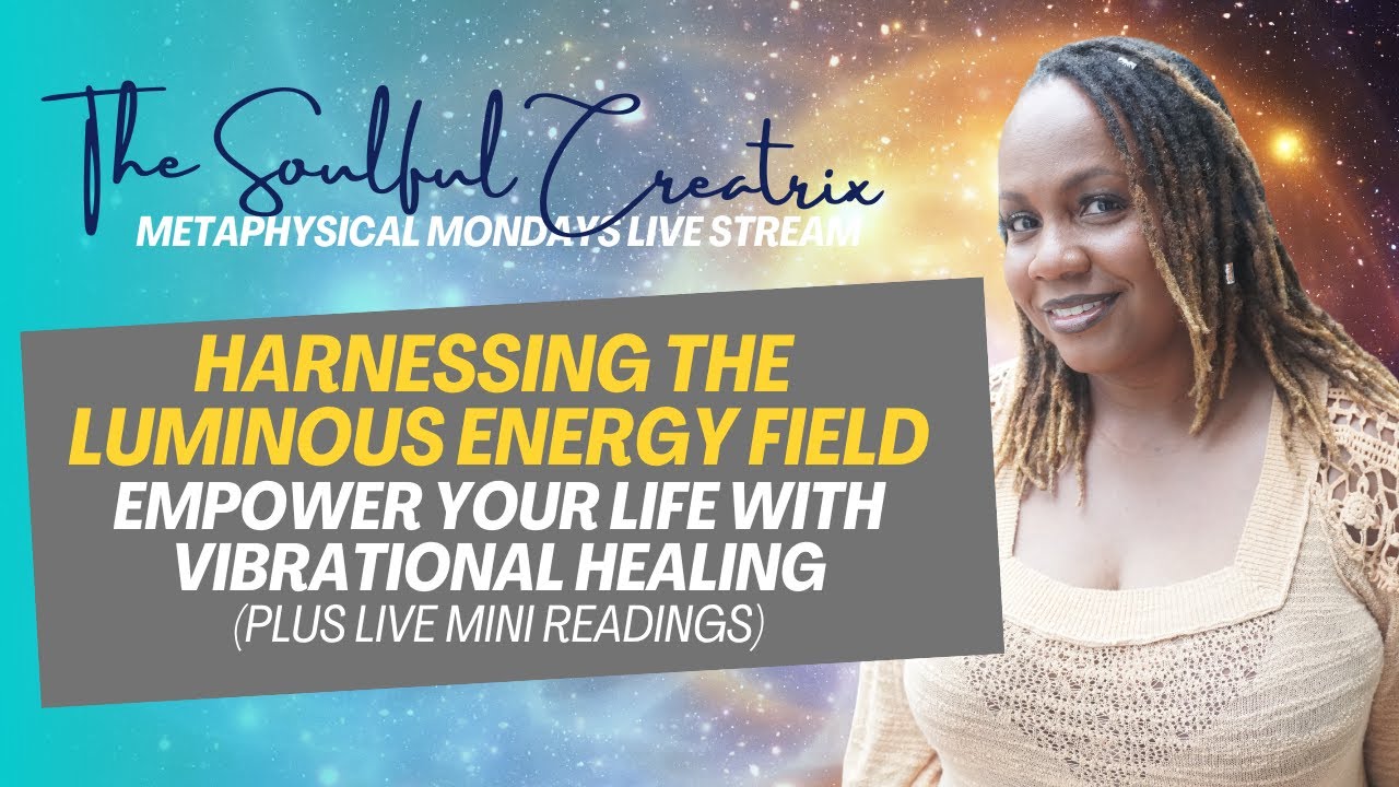 [LIVE] Harnessing the Luminous Energy Field: Empower Your Life with ...