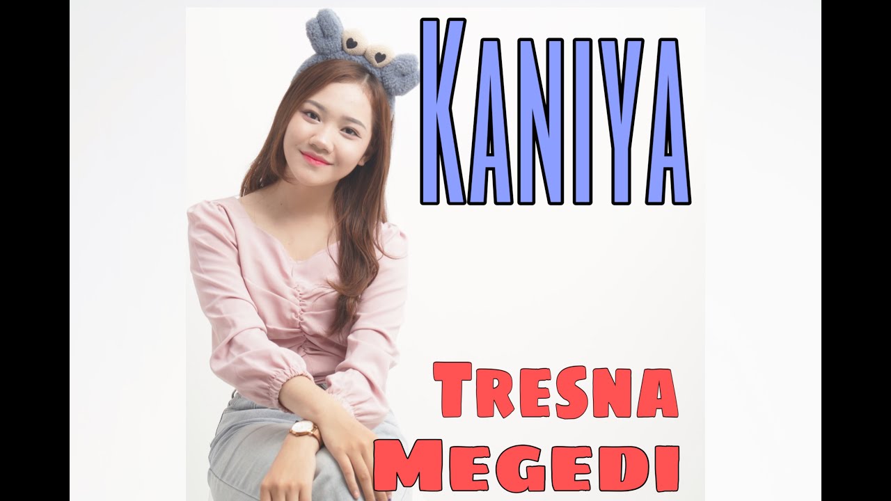 Tresna Megedi - Kaniya ( Official Video Lyrics ) - YouTube