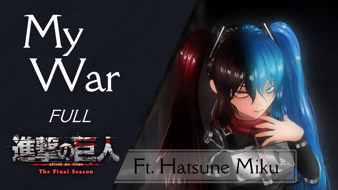 【Hatsune Miku】 Attack on Titan Final Season OP 6 【FULL】 My War 僕の戦争 ...