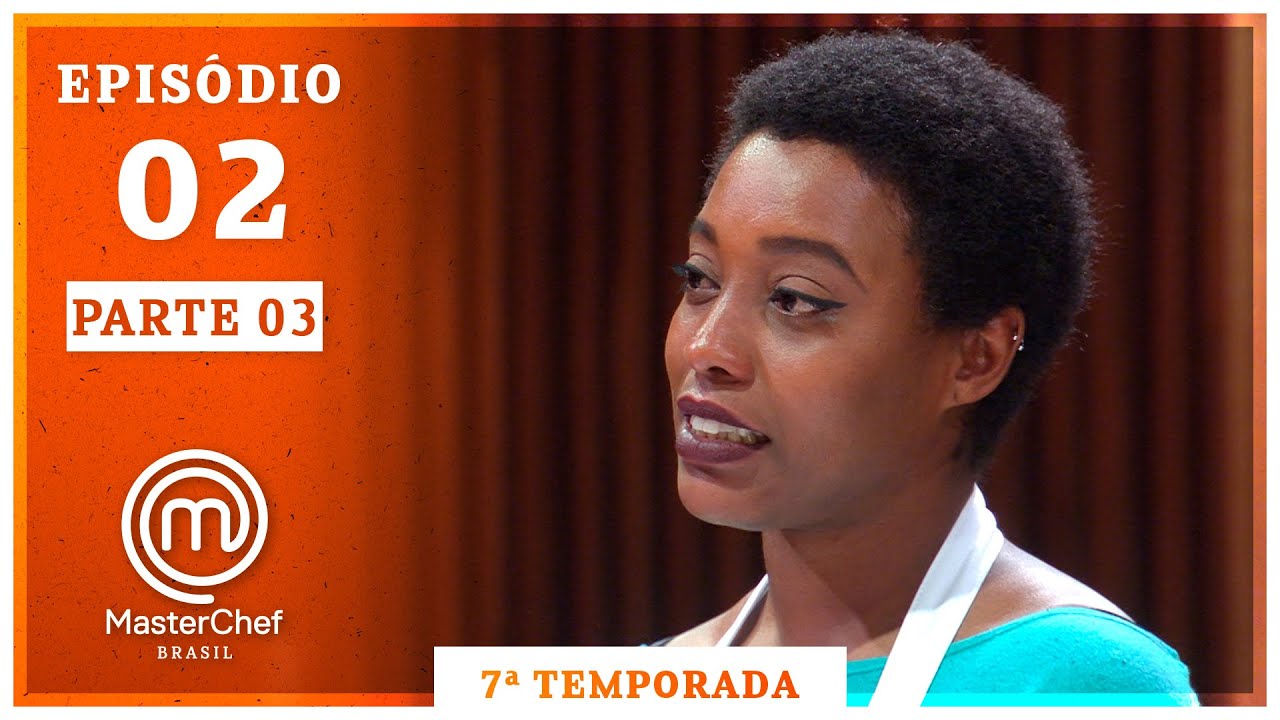 MASTERCHEF BRASIL (21/07/2020) | PARTE 3 | EP 02 | TEMP 07 - YouTube