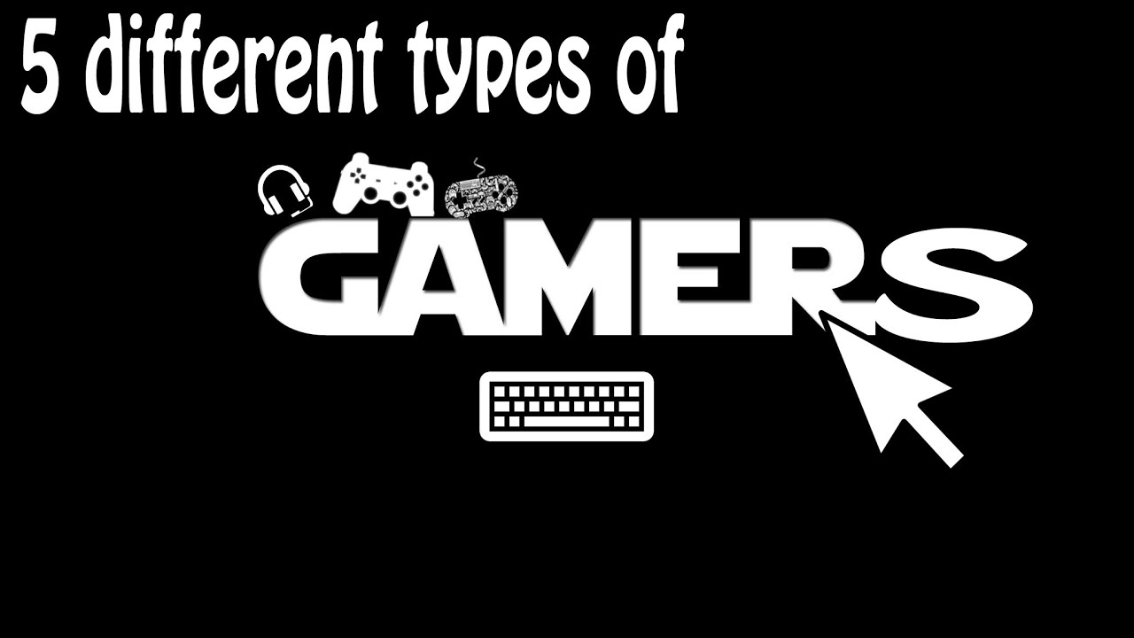 5 DIFFERENT TYPES OF GAMERS!!??! - YouTube