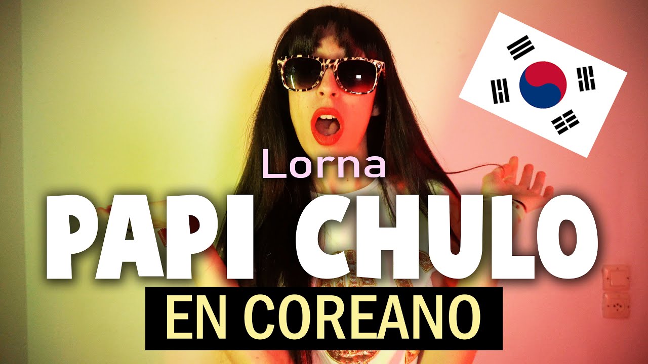 PAPI CHULO (Lorna) en COREANO | Lucy Paradise - YouTube