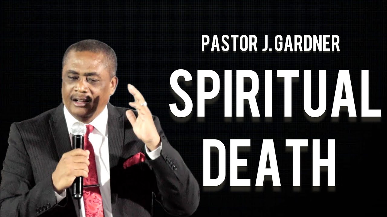 Spiritual Death - Pastor J. Gardner - YouTube