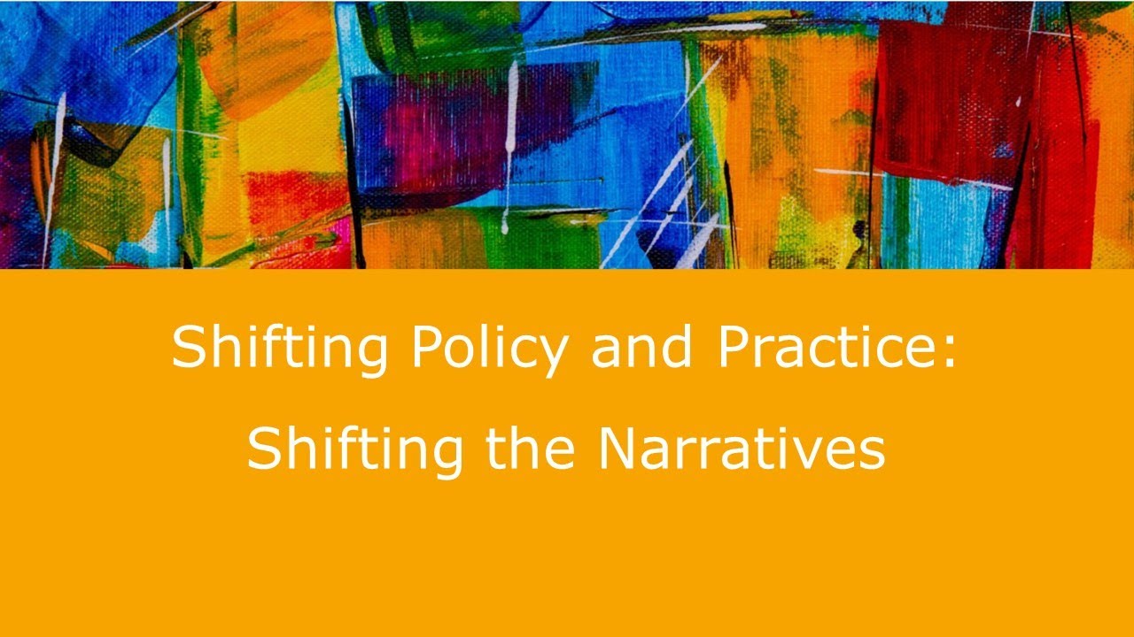 Shifting Policy and Practice: Shifting the Narratives - YouTube