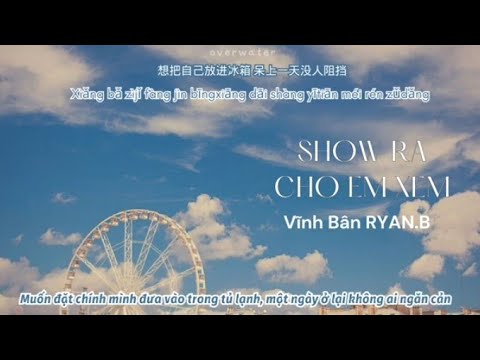 [Vietsub+Pinyin+Hanzi] SHOW RA CHO EM XEM (放个大招给你看) - Vĩnh Bân Ryan.B ...