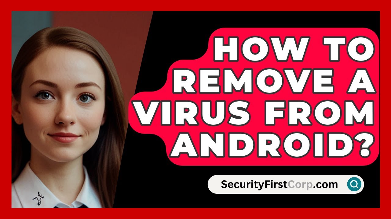 How to Remove a Virus from Android? - SecurityFirstCorp.com - YouTube