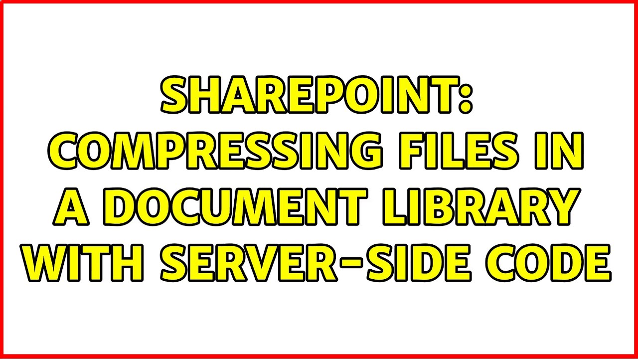 Sharepoint: Compressing Files in a Document Library with Server-side Code - YouTube