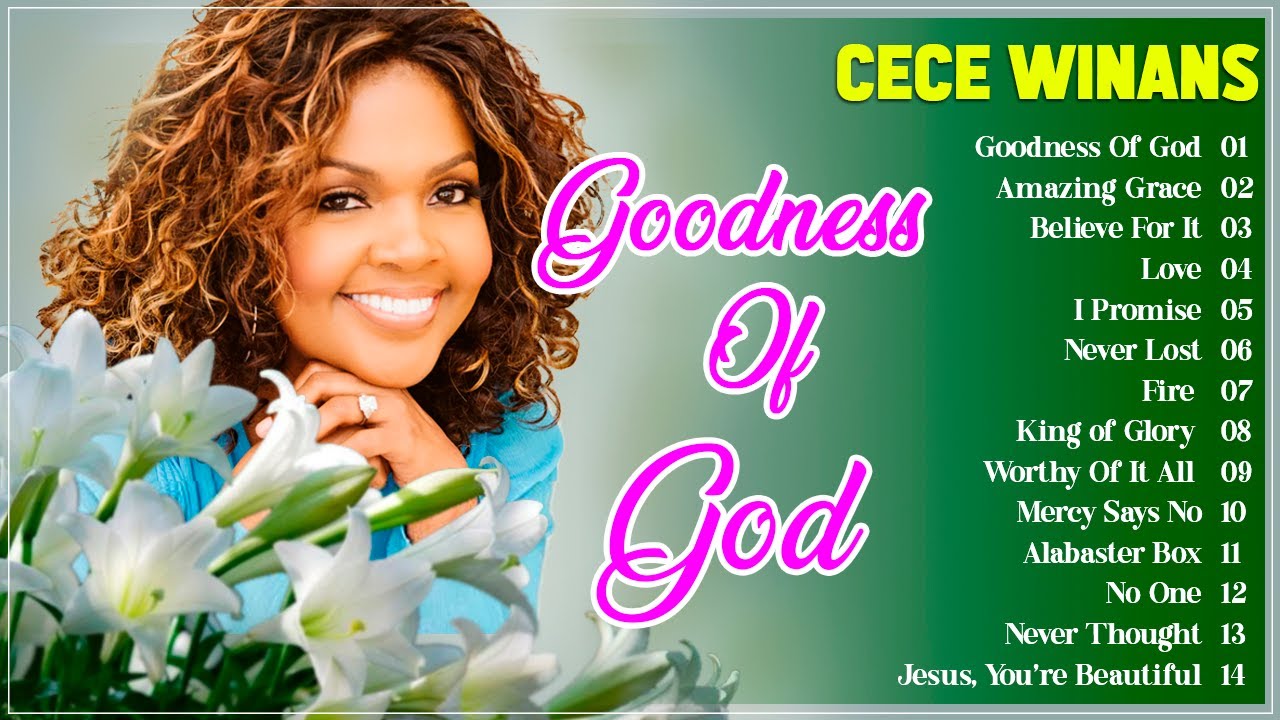 Goodness Of God, Amazing Grace, Belive For It Cece Winans Gospel Songs ...