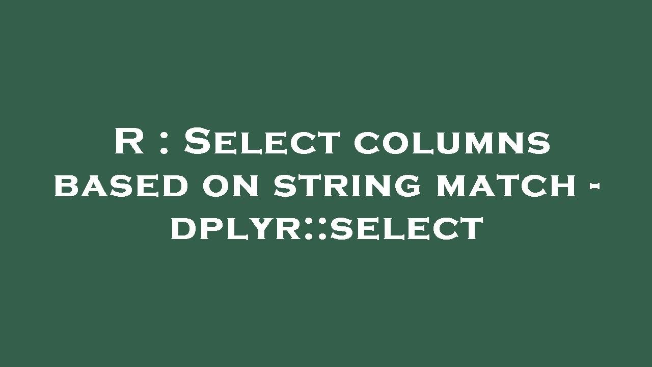 R Select Columns Based On String Match Dplyrselect Youtube 9368