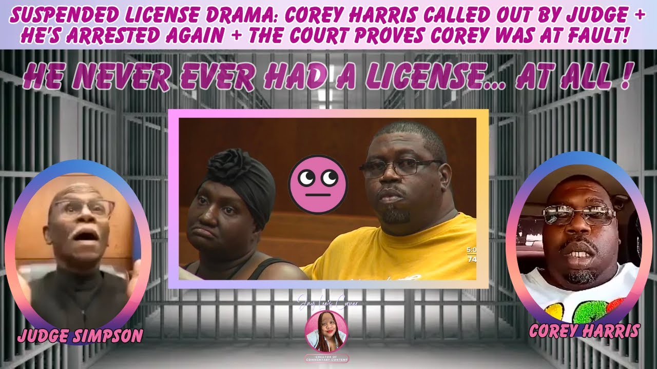Suspended License Corey Harris Called Out By Judge Simpson Due To Proof ...