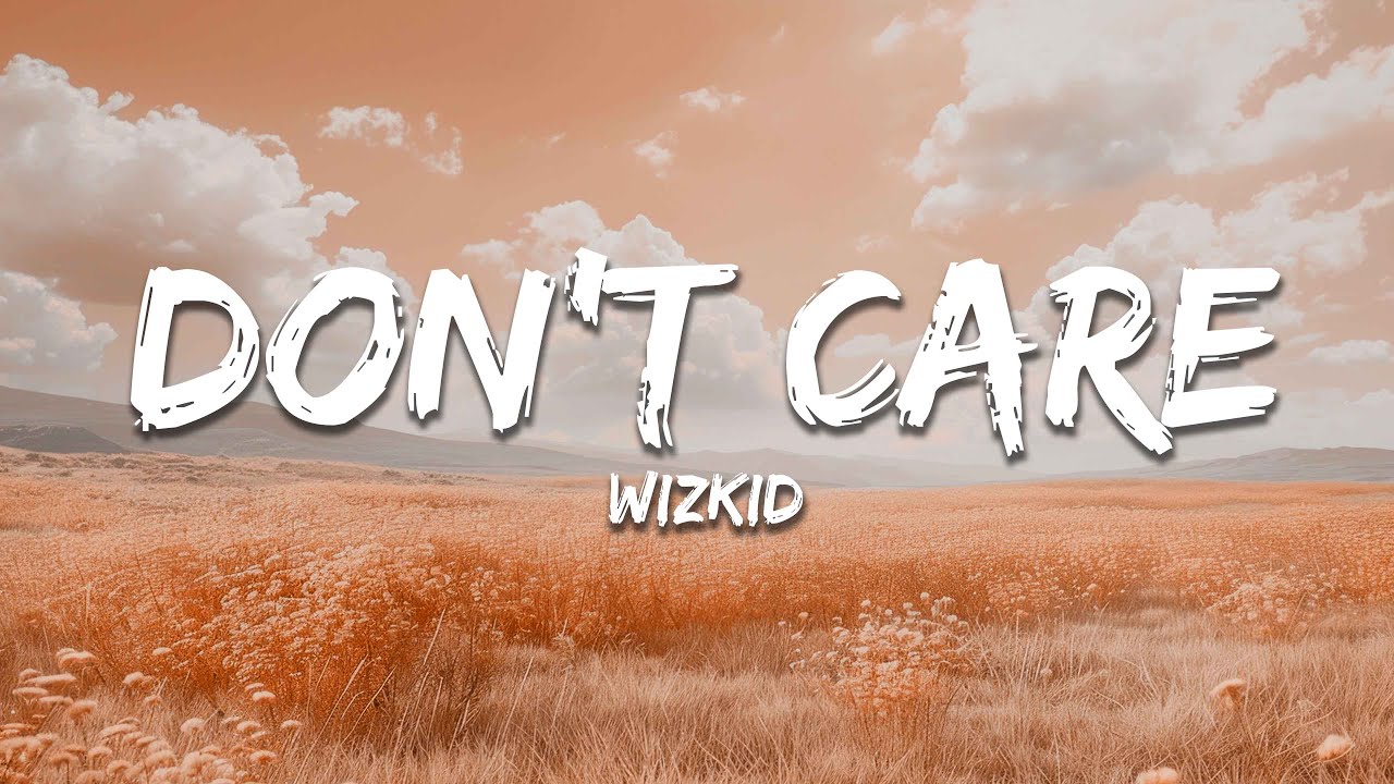 Wizkid - Don't Care (Lyrics) - YouTube