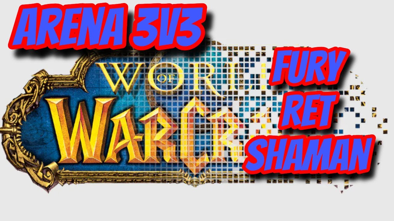 Warrior is SO FUN | Arena 3v3 Fury, Ret, Shaman | World of Warcraft ...