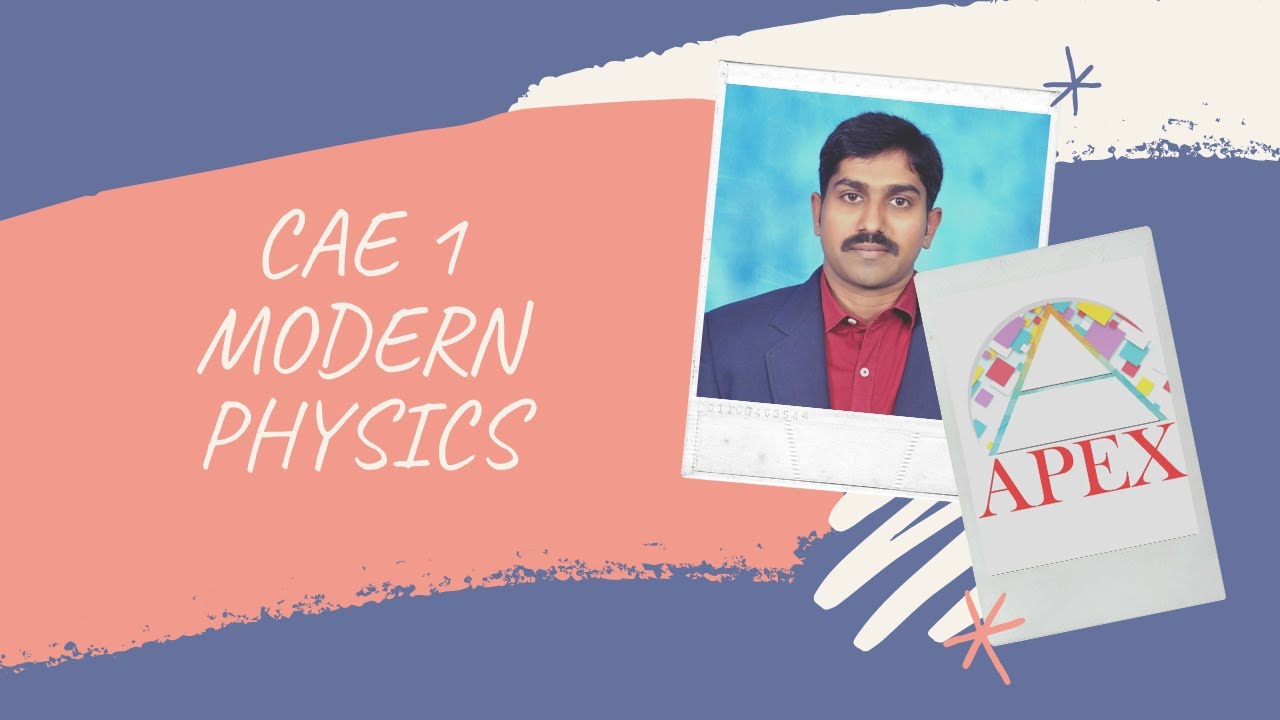 CAE 1 MODERN PHYSICS APEX MATERIAL - YouTube