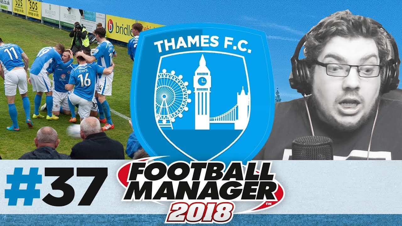 THAMES FC | EPISODE 37 | BAMBOOZLED | FOOTBALL MANAGER 2018 - YouTube