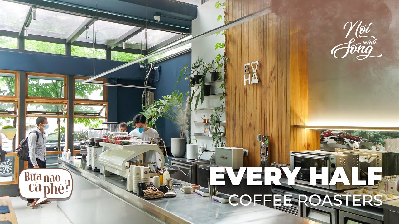 Every Half Coffee Roasters Quận 3 | Bữa nào cà phê? - YouTube