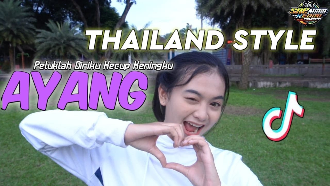 DJ THAILAND STYLE - AYANG | Peluklah Diriku Kecup Keningku | VIRAL TIK ...