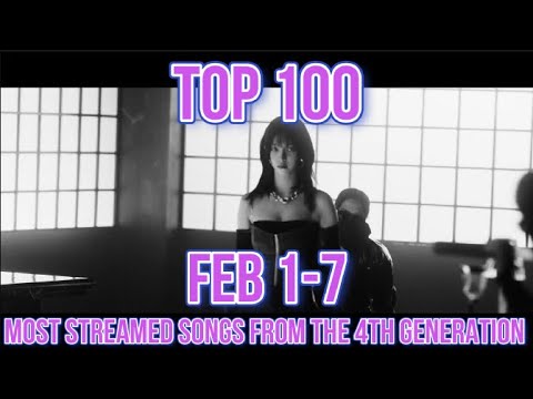 TOP 100 MOST STREAMED SONGS FROM THE 4TH GENERATION (LATEST UPD. 02/07 ...