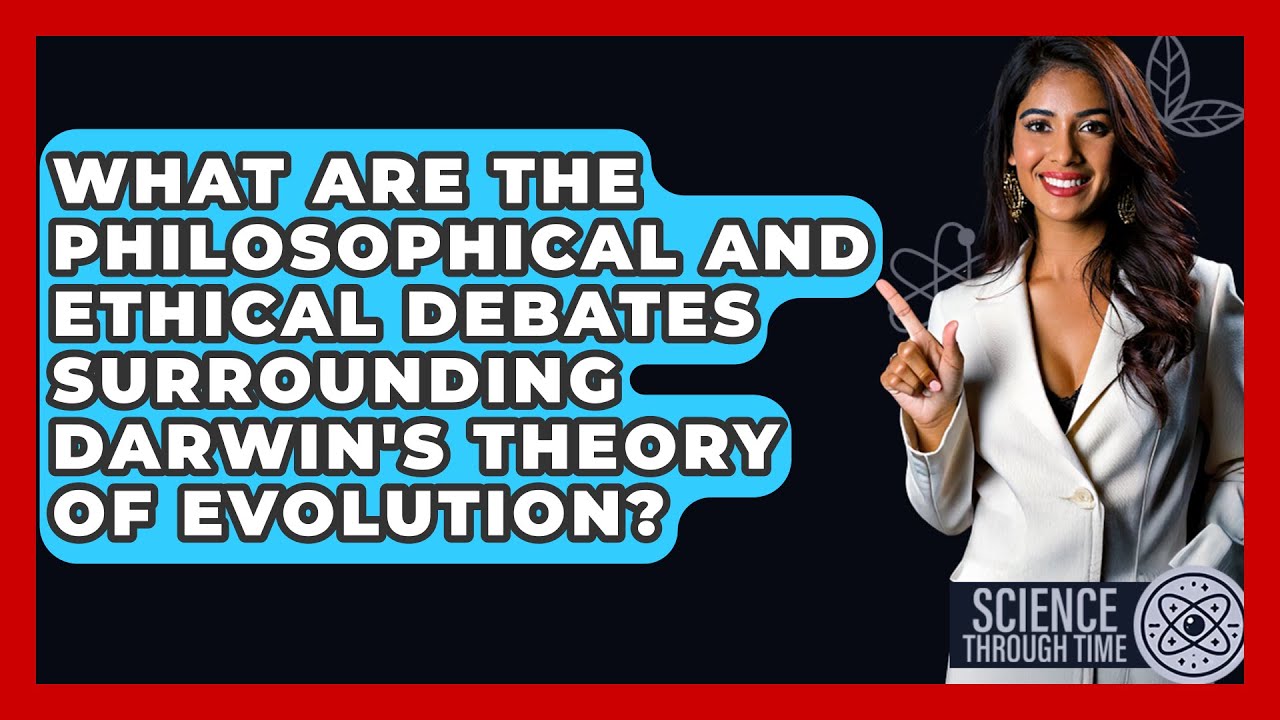 What Are the Philosophical and Ethical Debates Surrounding Darwin's ...