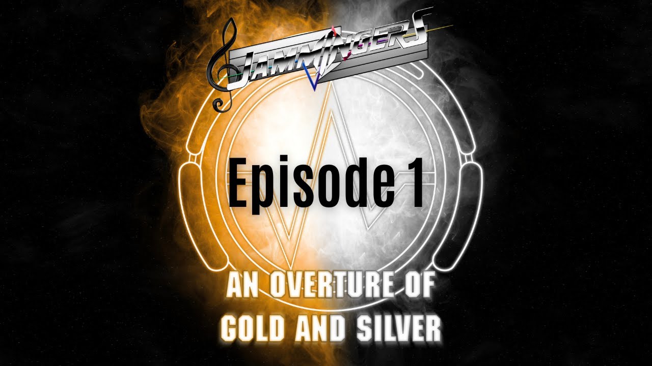 Jammingers: An Overture of Gold and Silver - Episode 1 - A Metallic ...