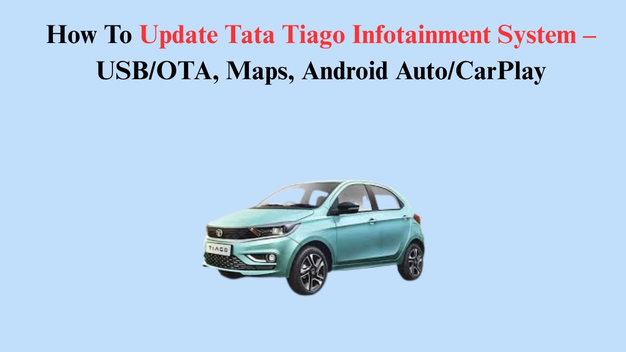 How To Update Tata Tiago Infotainment System – USB/OTA, Maps, Android ...