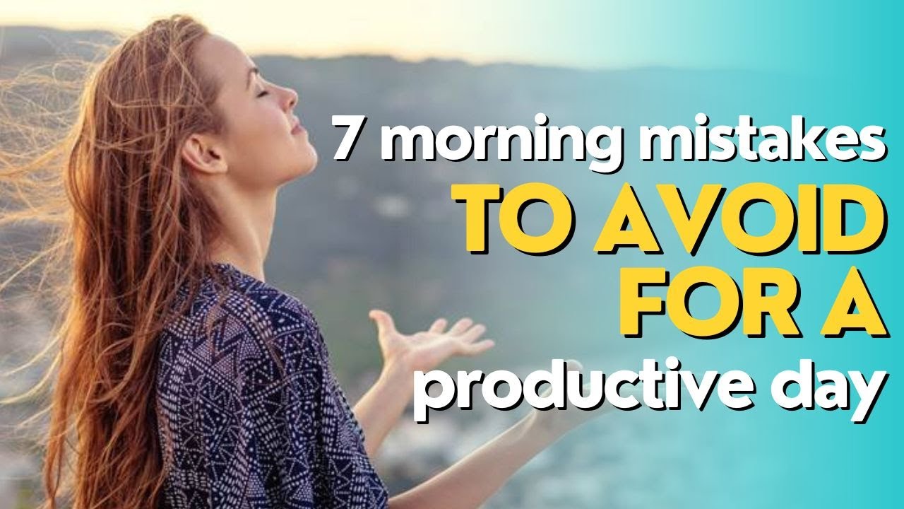 7 Morning Mistakes to Avoid for a Productive Day |Productivity Tips ...