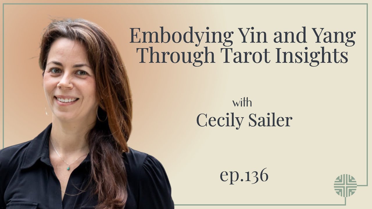 Ep. 136. Embodying Yin and Yang Through Tarot Insights with Cecily Sailer - YouTube