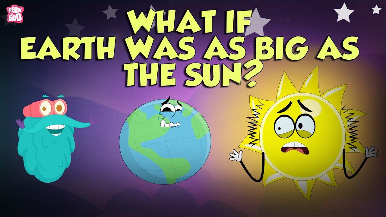 What If Earth Was As Big As The Sun? | Extension Of The Earth | The Dr ...