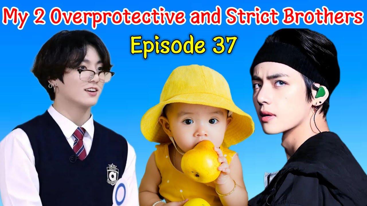 | EP 37 | My 2 Overprotective and Strict Brothers | TaeKoo 33 | - YouTube