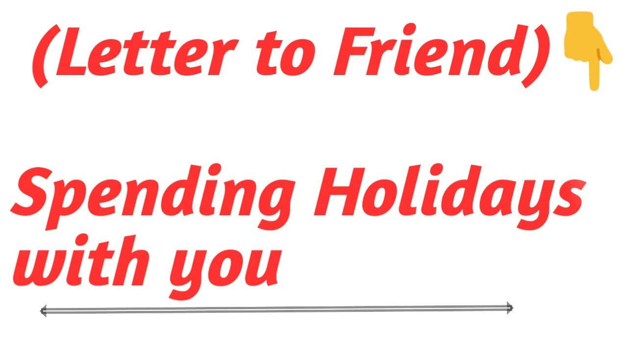 Write a Letter to your Friend requesting him/her to spend his/her ...