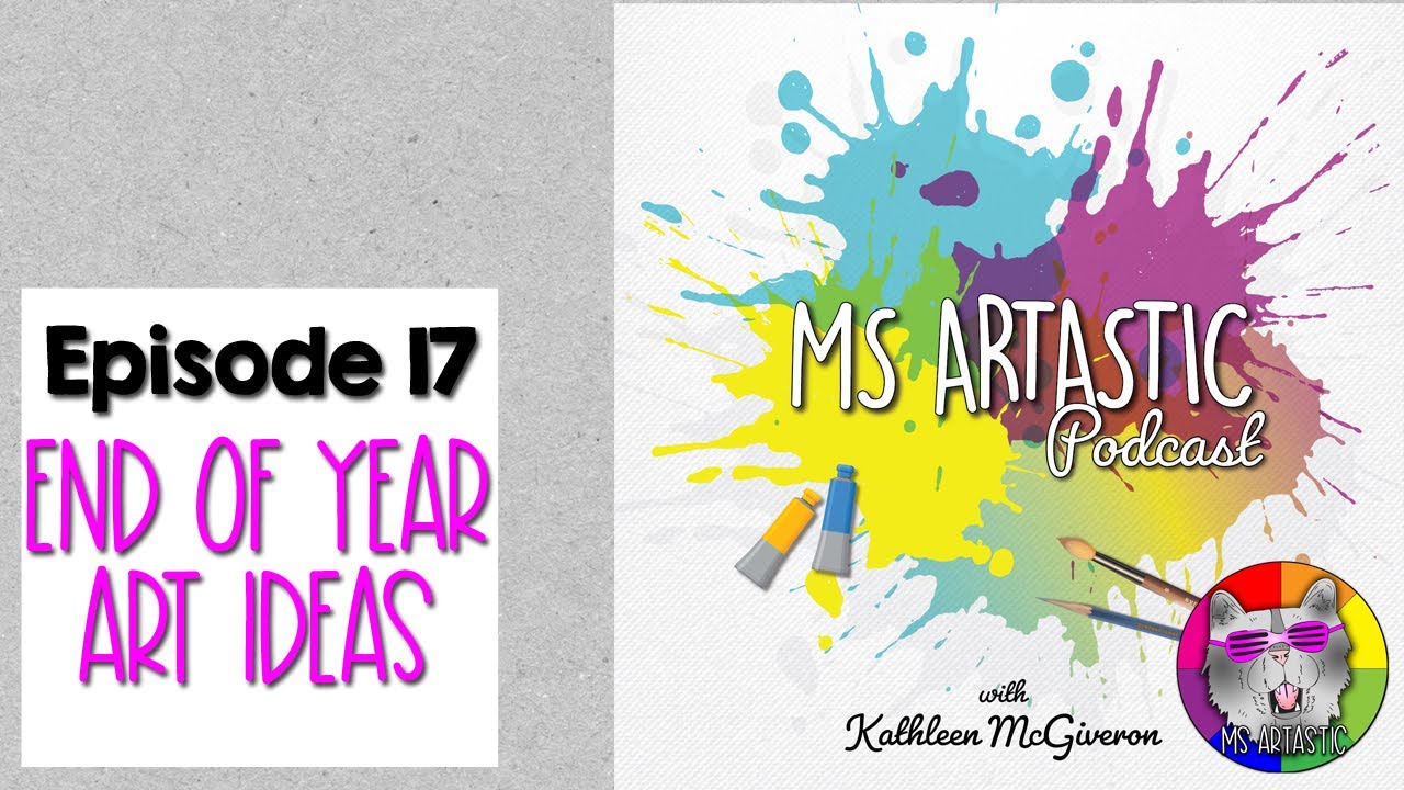Ms Artastic Podcast, Episode 17: 5 End of Year Art Lesson Ideas for ...