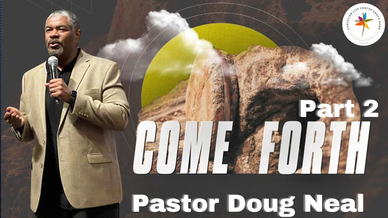 CLCSB | Come Forth, Part 2 | Pastor Doug Neal - YouTube