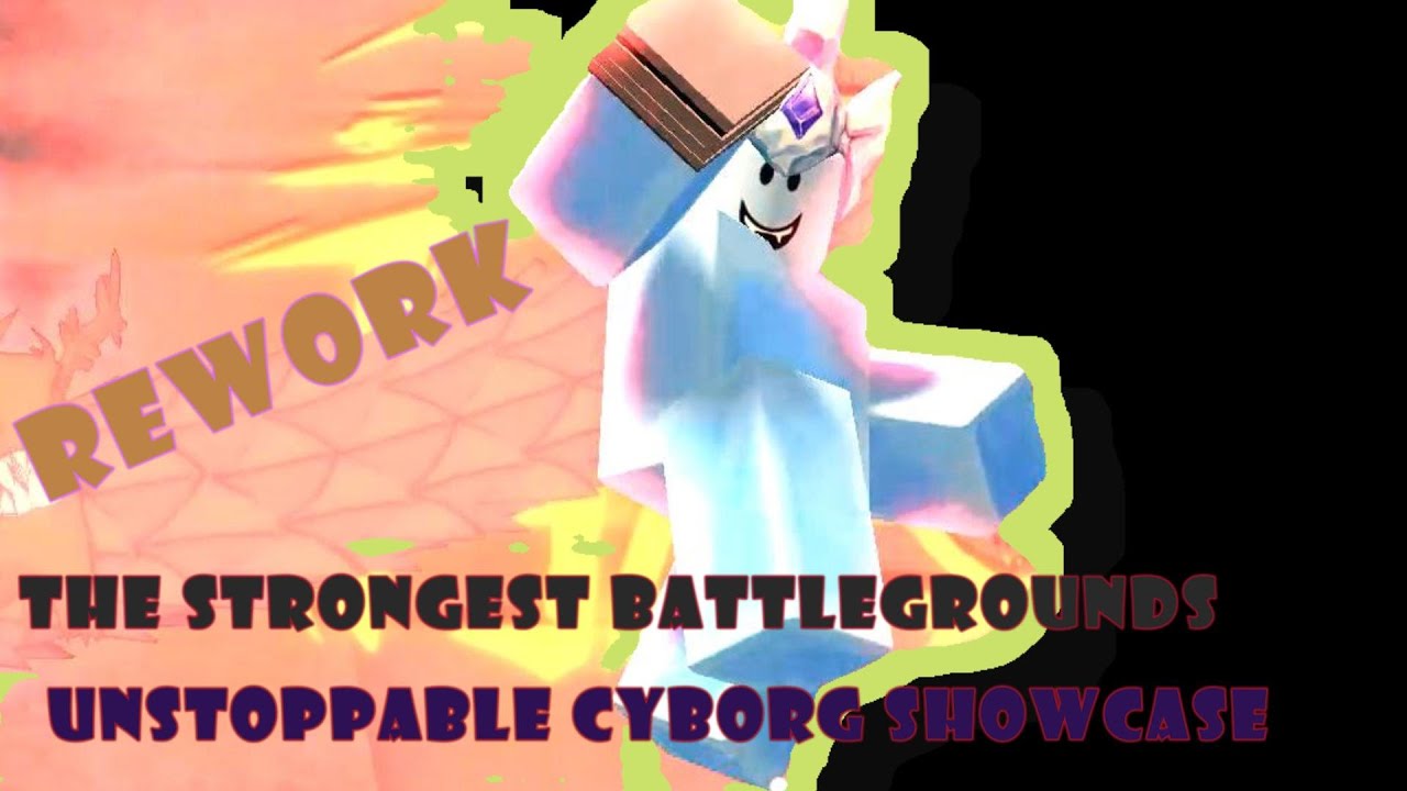 The Strongest Battlegrounds - Unstoppable Cyborg REWORK Moveset - YouTube