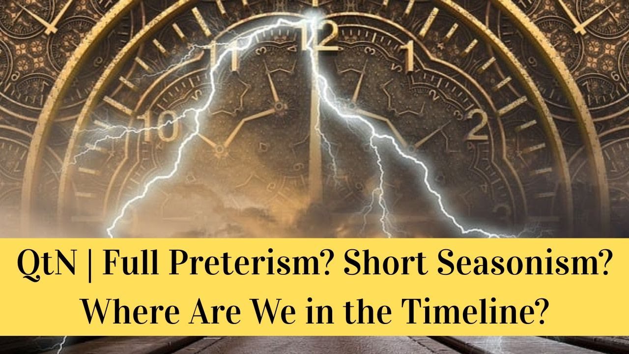 QtN | Full Preterism? Short Season? Where Are We in the Timeline? - YouTube