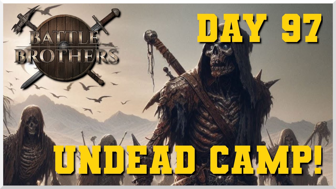 Battle Brothers - Day 97 - Undead Camp! (Fight 150) - YouTube