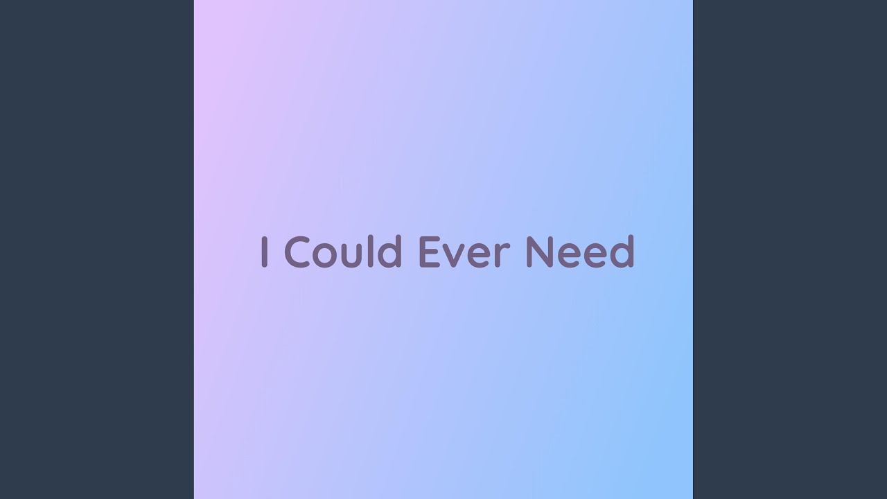 I Could Ever Need - YouTube