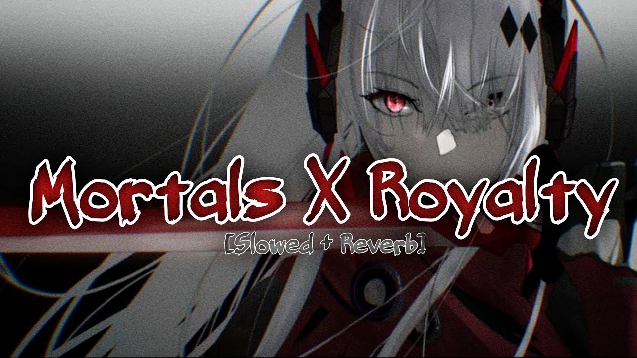 MORTALS X ROYALTY [Slowed + Reverb] | LoFinity - YouTube
