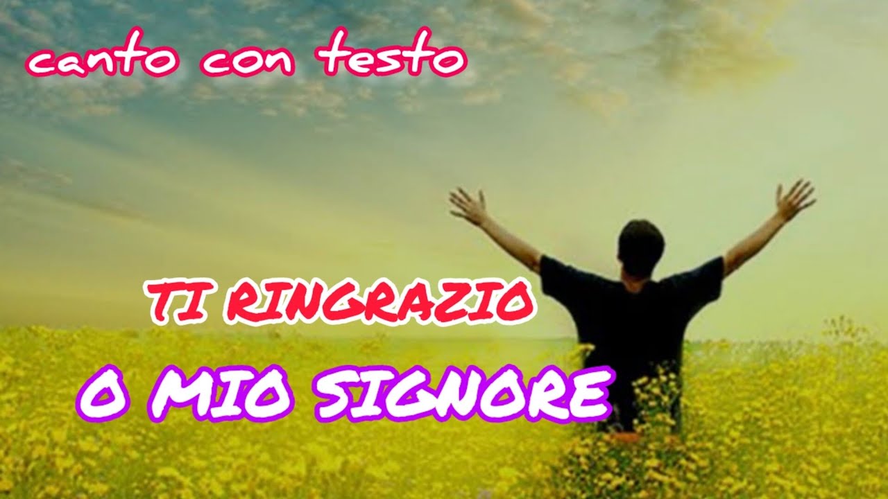 TI RINGRAZIO O MIO SIGNORE ( CANTO CON TESTO) - YouTube