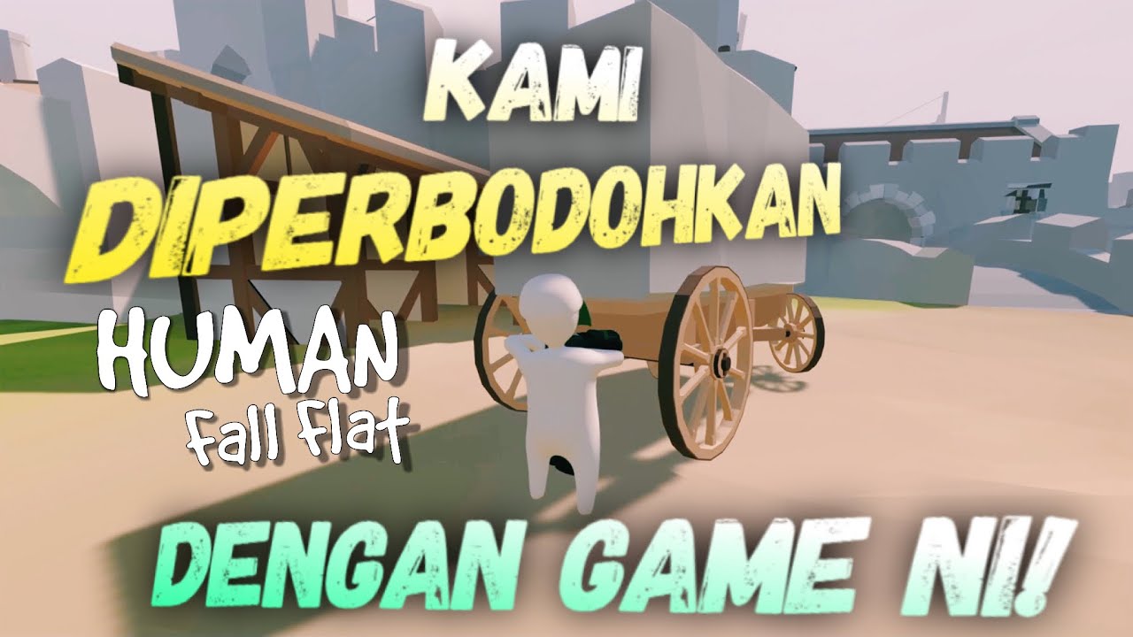 KAMI DIPERBODOHKAN DENGAN GAME NI! - Human Fall Flat (Bahasa Malaysia ...