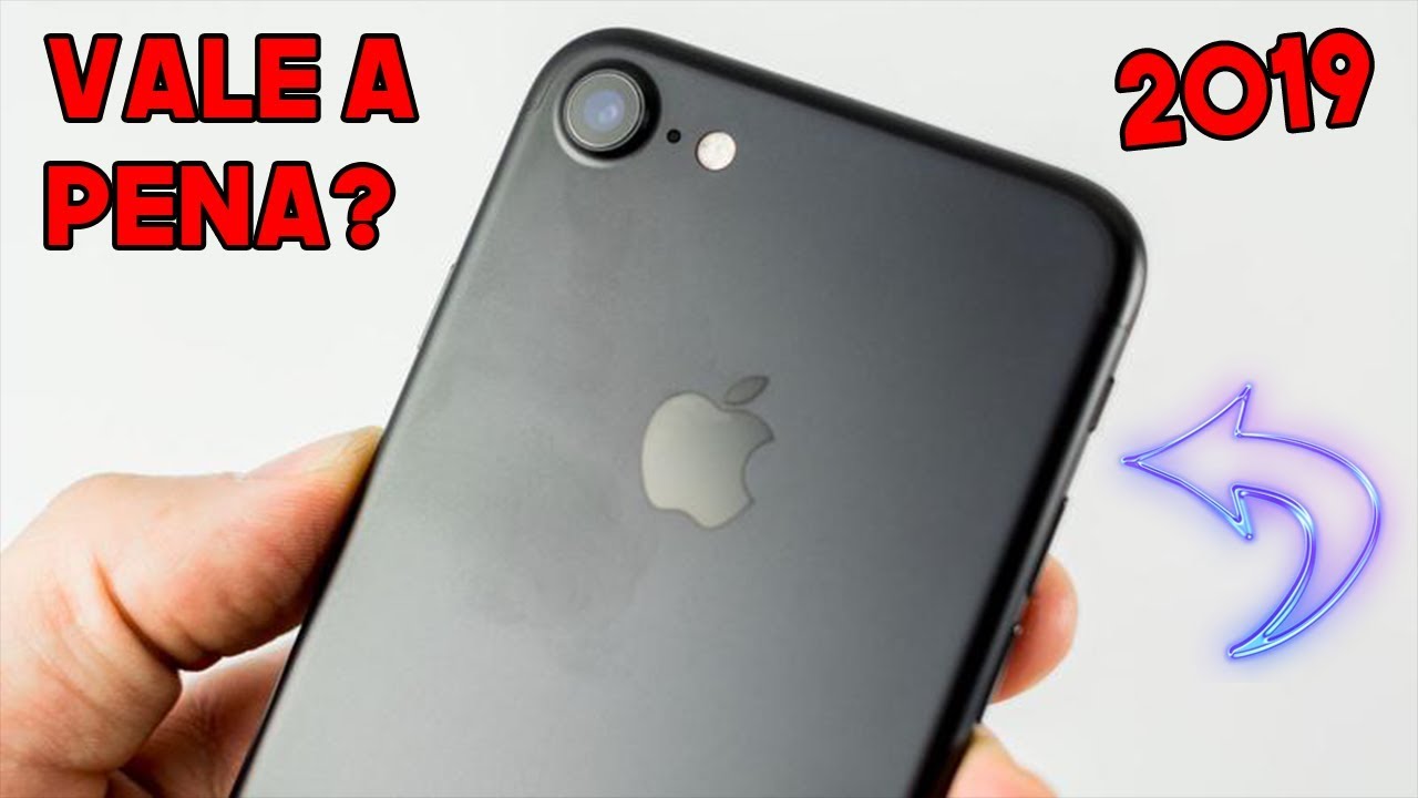 IPHONE 7 AINDA VALE A PENA EM 2019? - YouTube