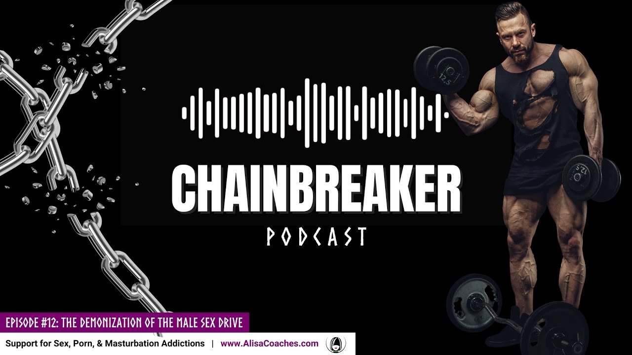 The Demonization of the Male Sex Drive (Chainbreaker E12) - YouTube
