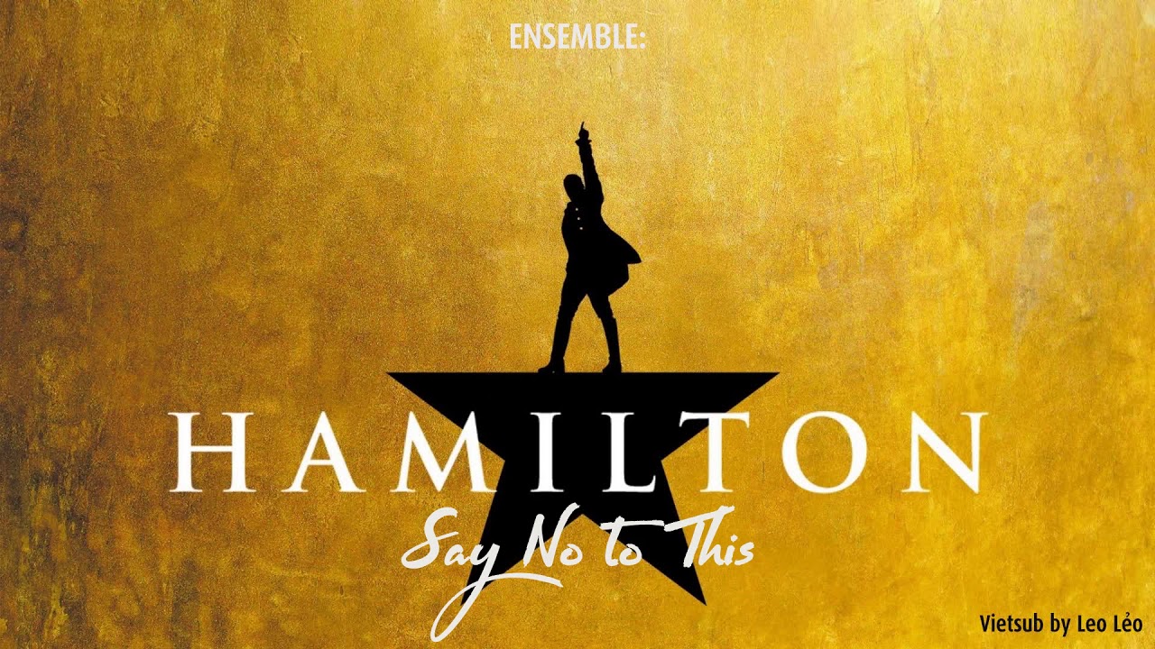 [Vietsub] Hamilton | 27 - Say No to This - YouTube