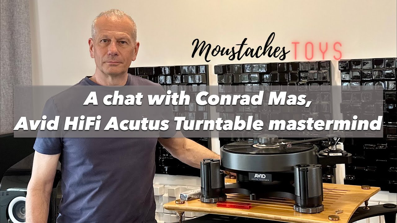 MoustachesToys interviews Conrad Mas, Avid HiFi Acutus Turntable ...