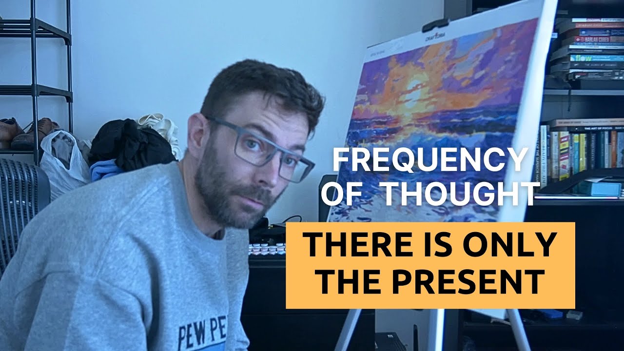 Frequency of Thought | Episode #2: There Is Only The Present (Stream of Consciousness Quick Talk ...