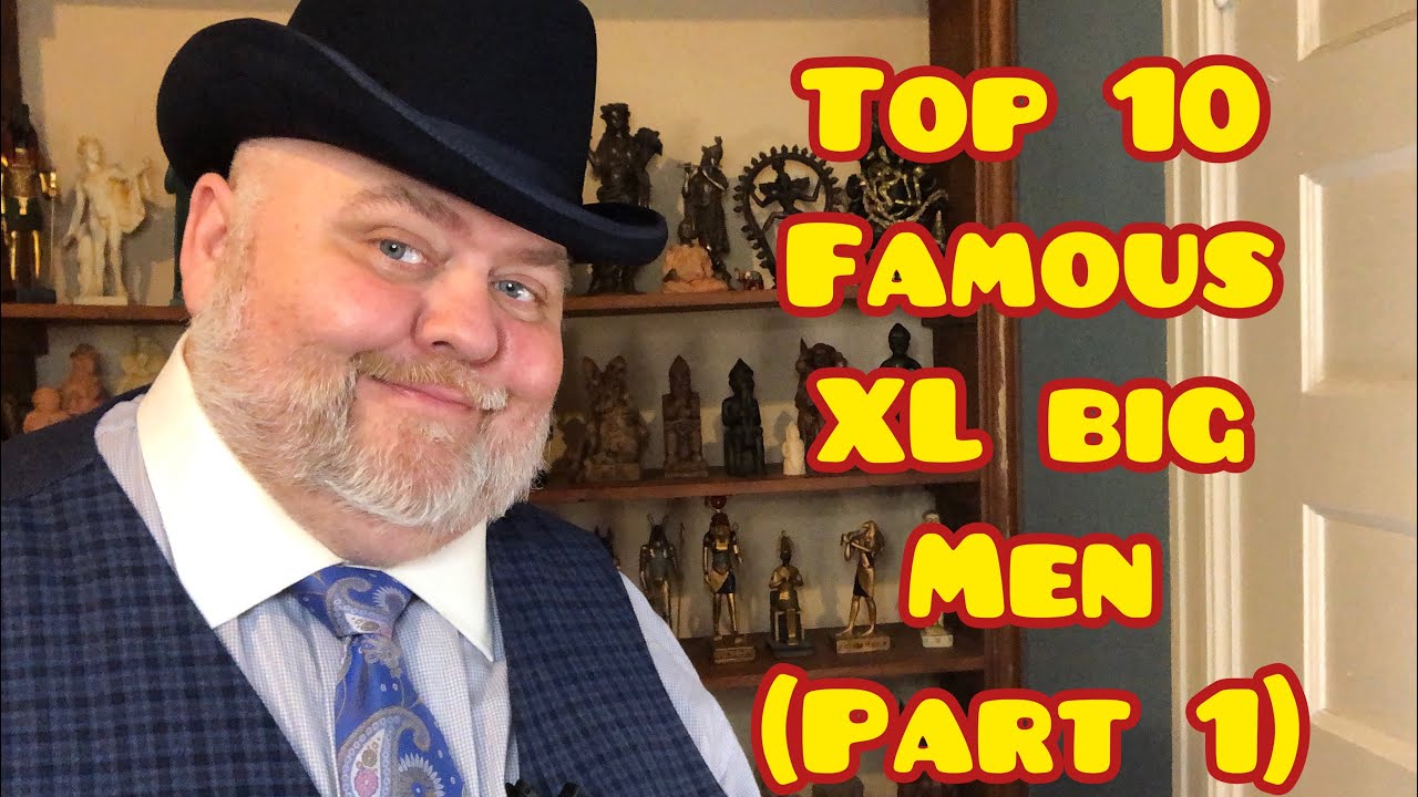 TOP TEN FAMOUS XXL BIG MEN-part 1 #BIGPRETTYMAN #XLMENSFASHION - YouTube